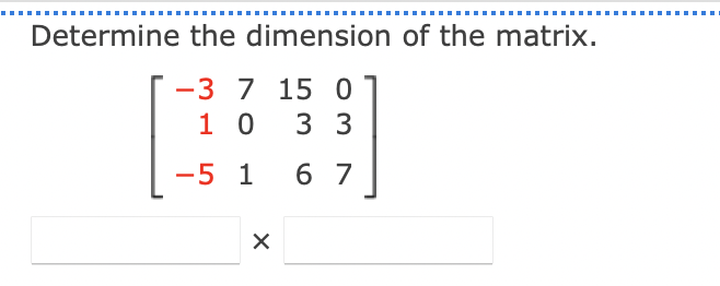 Solved Determine the dimension of the matrix. -3 7 15 0 1 0 | Chegg.com