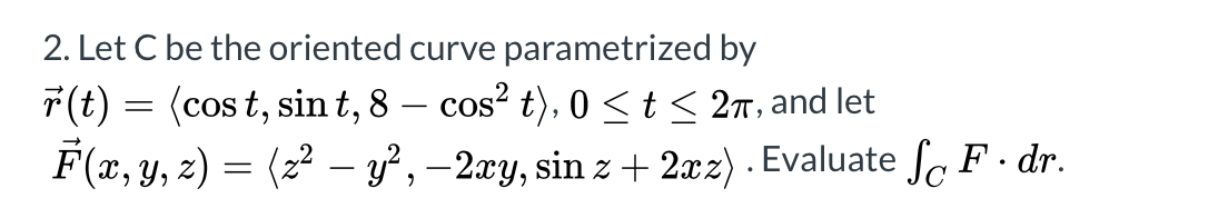 Solved 2. Let C be the oriented curve parametrized by ř (t) | Chegg.com