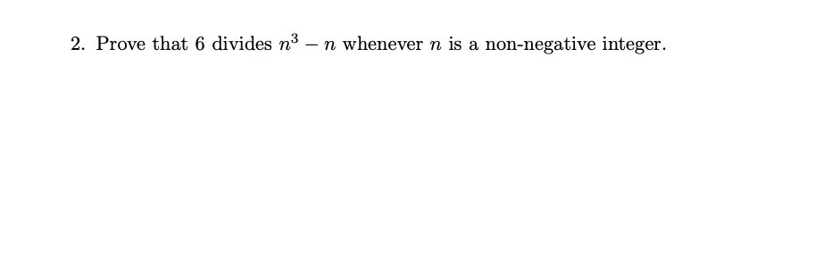 Solved 2. Prove that 6 divides n - n whenever n is a | Chegg.com