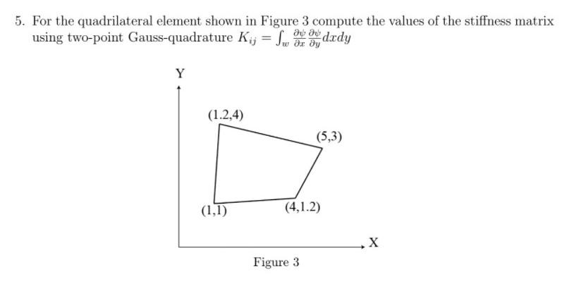 Solved 5. For the quadrilateral element shown in Figure 3 | Chegg.com