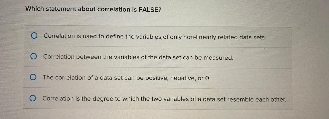 Solved Which statement about correlation is FALSE? O | Chegg.com