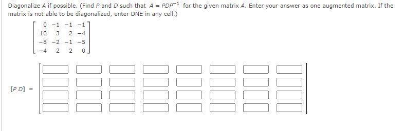 Solved Diagonalize A if possible. (Find P and D such that A | Chegg.com