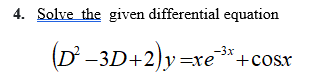 Solved 4. Solve the given differential equation (D-3D+2)y | Chegg.com
