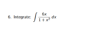 Solved 6x 6. Integrate: /1 dx 1+x? | Chegg.com