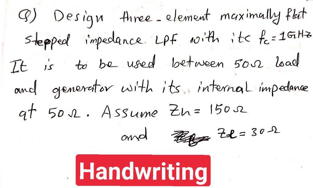 Solved P) Design three. element maximally flat stepped | Chegg.com Solved P) Design three. element maximally flat stepped | Chegg.com
