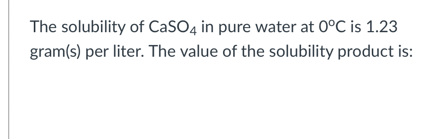 Solved The solubility of CaSO4 in pure water at 0°C is 1.23 | Chegg.com