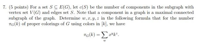 Solved 7. (5 points) For a set S⊆E(G), let c(S) be the | Chegg.com