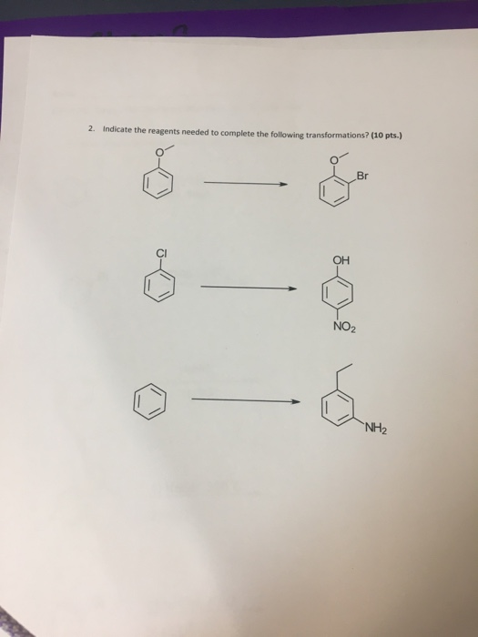Solved 2. Indicate the reagents needed to complete the | Chegg.com