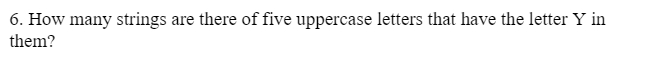 Solved 6. How many strings are there of five uppercase | Chegg.com