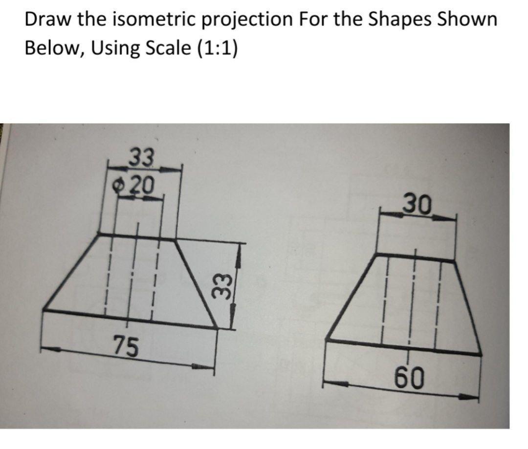 Solved Draw the isometric projection For the Shapes Shown | Chegg.com