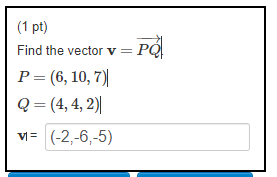 Solved (1 pt) Find the vector v=PQ P= (6, 10,7) Q=(4,4, 2) | Chegg.com