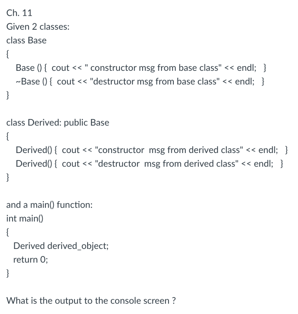 Solved Ch. 11 Given 2 classes: class Base { Base () { cout | Chegg.com