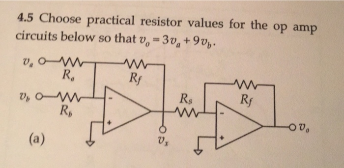 Solved 4.5 Choose practical resistor values for the op amp | Chegg.com