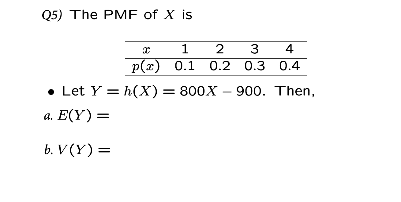 Solved Q5) The PMF of X is - Let Y=h(X)=800X−900. a. E(Y)= | Chegg.com