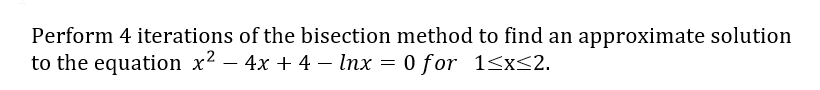 Solved Perform 4 iterations of the bisection method to find | Chegg.com