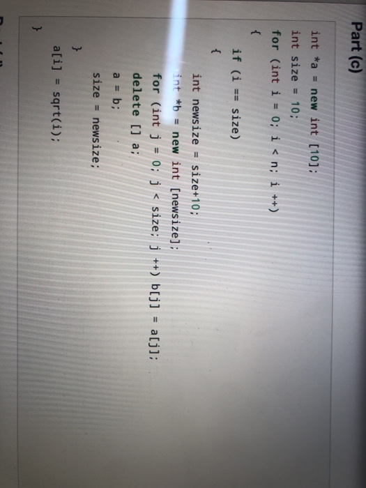 Solved Part (c) int *a new int [10]: int size 10 for (int i | Chegg.com