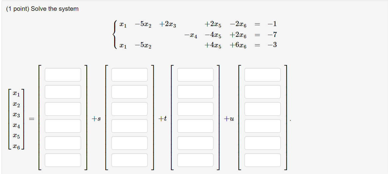 Solved (1 point) Solve the system 21 x2 Xx3 X4 x5 x6 || +s | Chegg.com