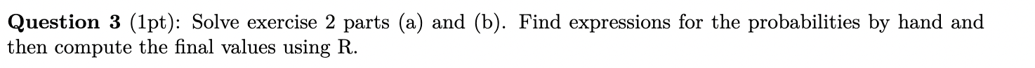 Solved Question 3 (1pt): Solve exercise 2 parts (a) and (b). | Chegg.com