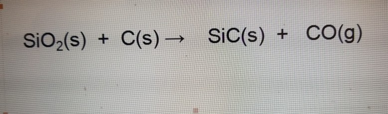 Solved Sio2(s) + C(s)-SiC(s) + CO(g) | Chegg.com