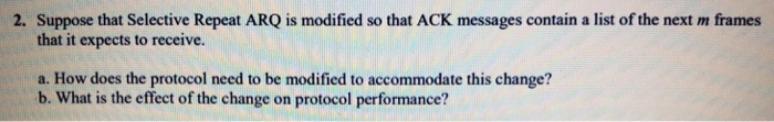 Solved Suppose that Selective Repeat ARQ is modified so that | Chegg.com
