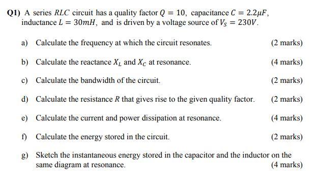 Solved Q1) A series RLC circuit has a quality factor Q = 10, | Chegg.com