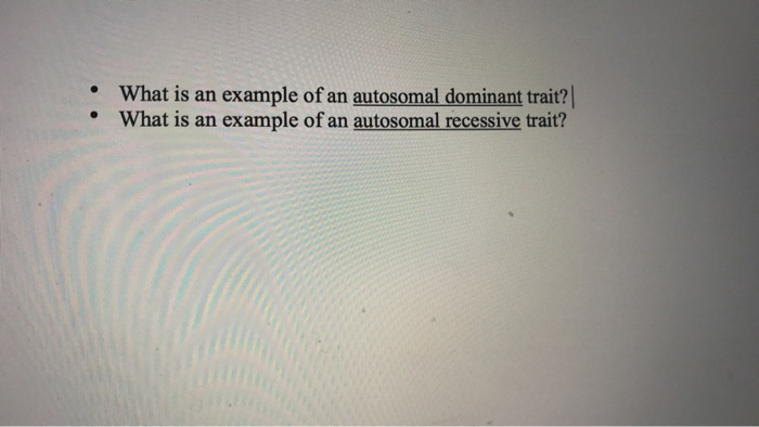 Solved e What is an example of an autosomal dominant trait? | Chegg.com