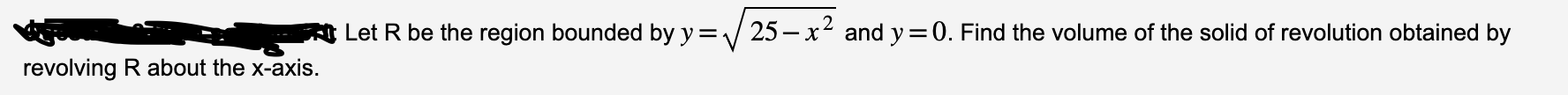 Solved Rot R be the region bounded by y=25−x2 and y=0. Find | Chegg.com
