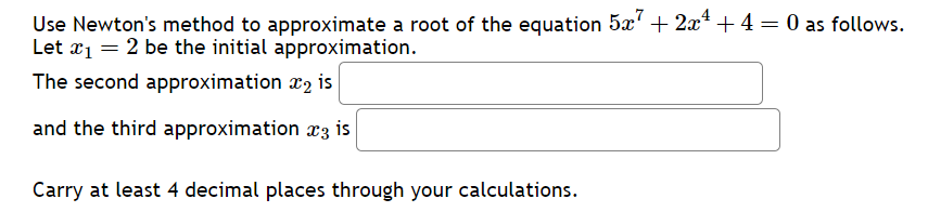 Solved Use Newton's method to approximate a root of the | Chegg.com