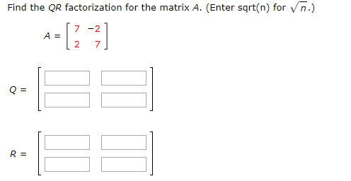 Solved Find the QR factorization for the matrix A. (Enter | Chegg.com