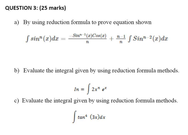 Solved QUESTION 3: (25 marks) a) By using reduction formula | Chegg.com