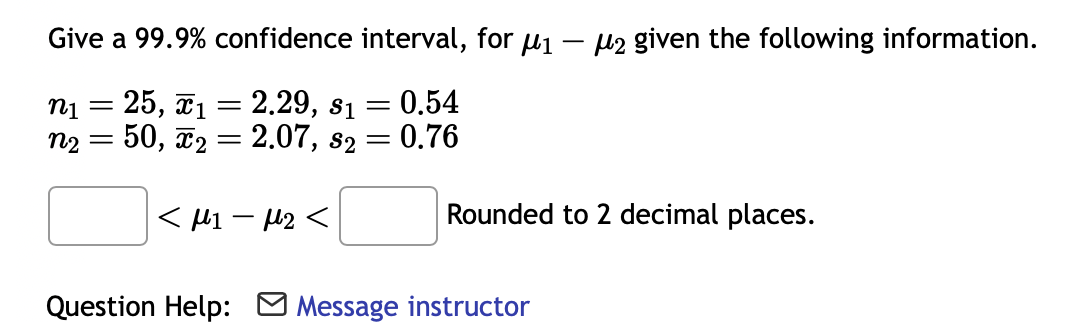 Solved Give a 99.9% confidence interval, for μ1−μ2 given the | Chegg.com