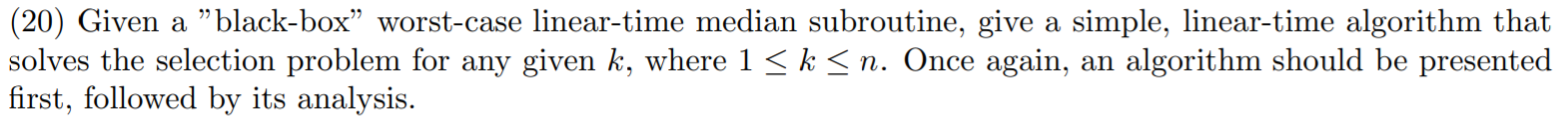 Solved (20) Given a "black-box” worst-case linear-time | Chegg.com