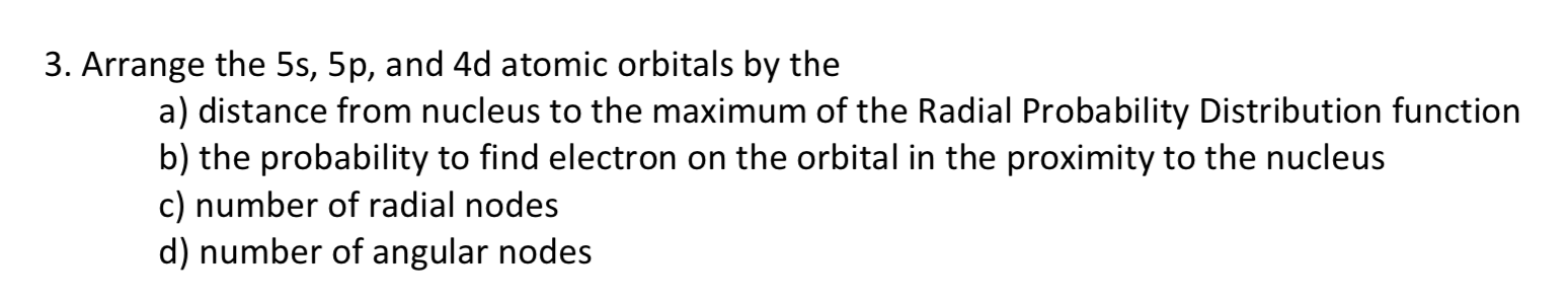 Solved 3. Arrange the 5s, 5p, and 4d atomic orbitals by the | Chegg.com