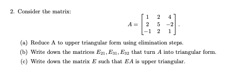Solved 2. Consider the matrix: 1 2 4 2 5 -2 -1 2 1 1 (a) | Chegg.com