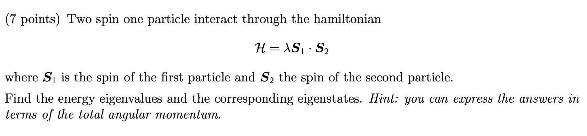 Solved (7 points) Two spin one particle interact through the | Chegg.com