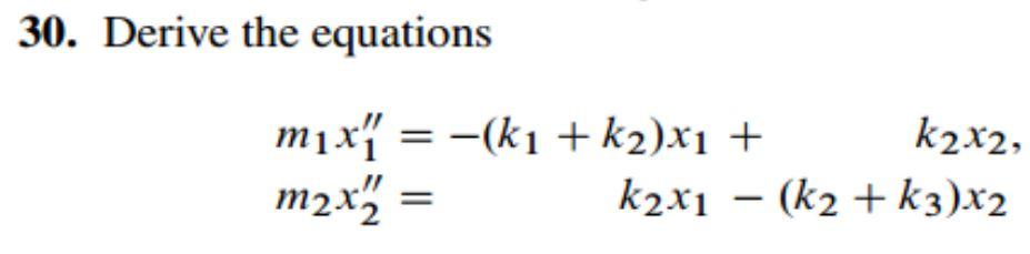 Solved 30. Derive the equations mix" = -(kı + k2)x1 + ? ( | Chegg.com