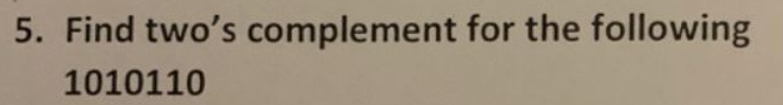 Solved Find two's complement for the following1010110 | Chegg.com