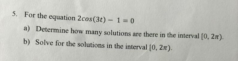 Solved For the equation 2cos(3t)-1=0a) ﻿Determine how many | Chegg.com