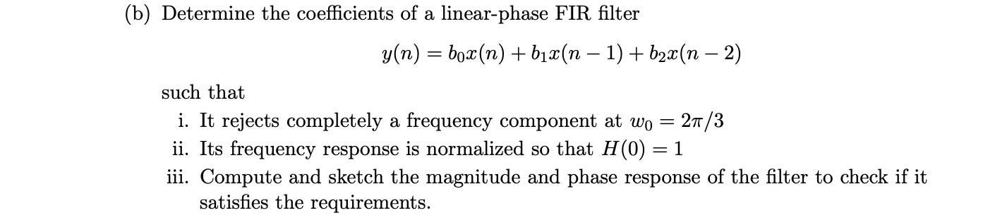 Solved (b) Determine the coefficients of a linear-phase FIR | Chegg.com