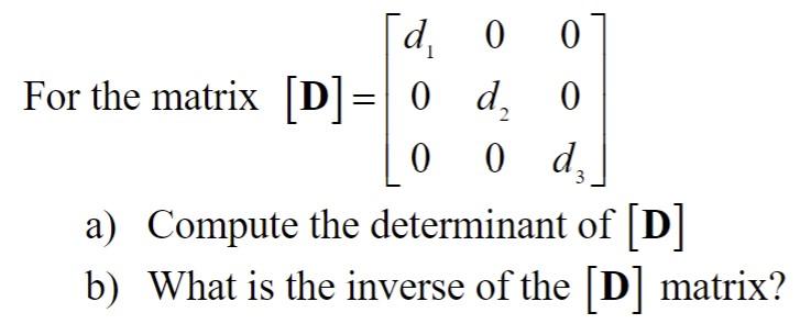 Solved d, 0 0 For the matrix [D]= 0 d, 0 0 0 d a) Compute | Chegg.com