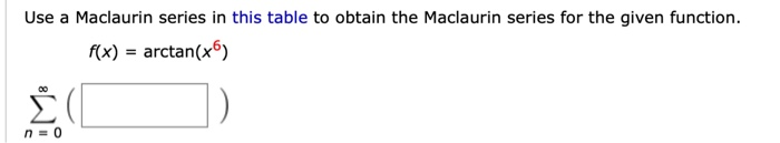 Solved Use a Maclaurin series in this table to obtain the | Chegg.com
