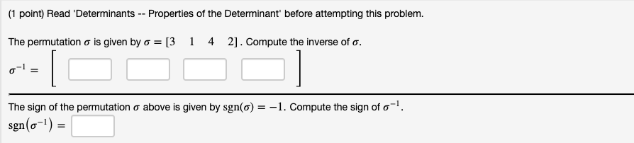 Solved (1 point) Read 'Determinants -- Properties of the | Chegg.com