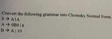 Solved Convert the following grammar into Chomsky Normal | Chegg.com