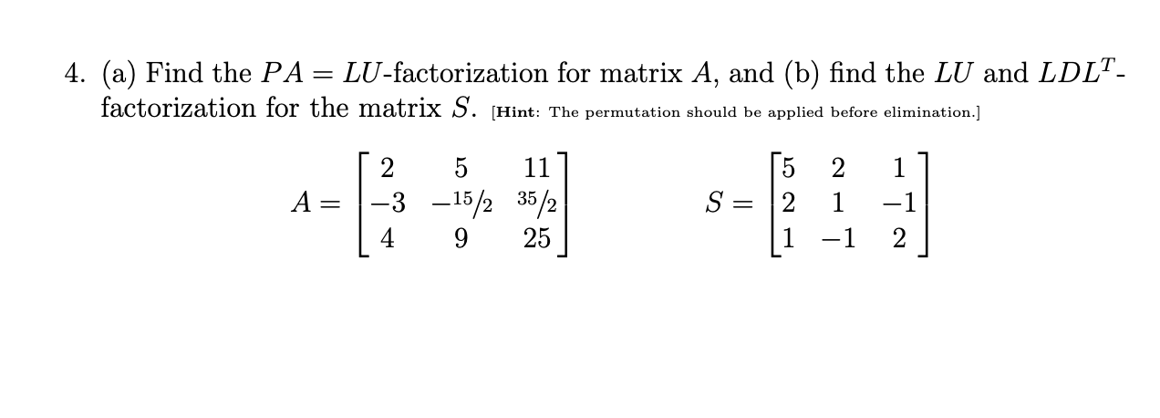 Solved 4. (a) Find the PA = LU-factorization for matrix A, | Chegg.com