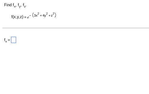 Solved Find fx,fy,fz. f(x,y,z)=e−(3x2+4y2+z2) fx= | Chegg.com