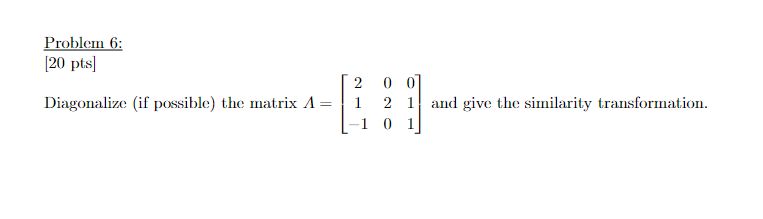 Solved Problem 6: [20pts] Diagonalize (if possible) the | Chegg.com