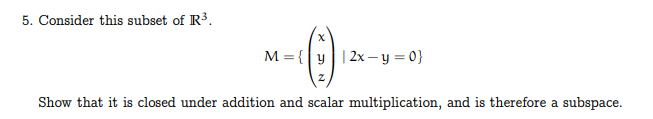 Solved 5. Consider this subset of R3. M=⎩⎨⎧⎝⎛xyz⎠⎞∣2x−y=0⎭⎬⎫ | Chegg.com