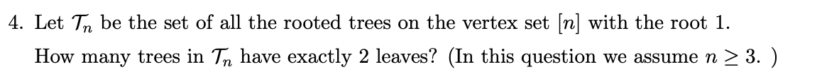 Solved 4. Let Tn be the set of all the rooted trees on the | Chegg.com
