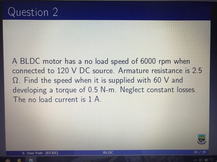 Solved Question 2 A BLDC motor has a no load speed of 6000 | Chegg.com