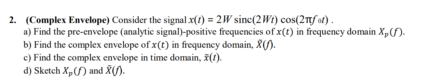 Solved 2. (Complex Envelope) Consider the signal x(t) = 2W | Chegg.com